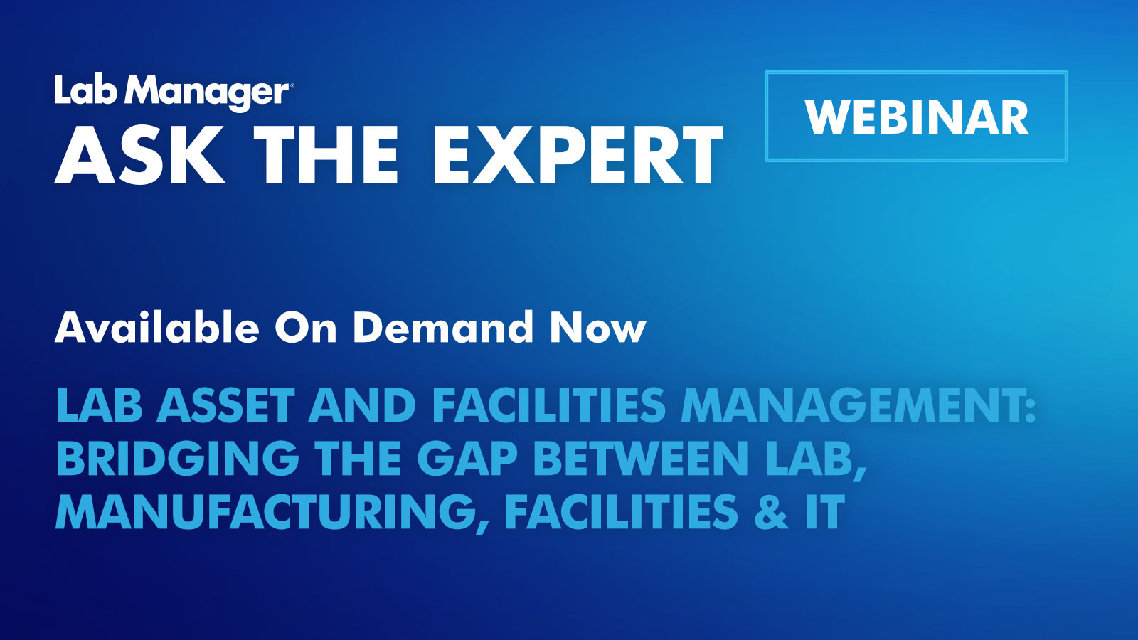 Lab Asset and Facilities Management: Bridging the Gap Between Lab, Manufacturing, Facilities & IT